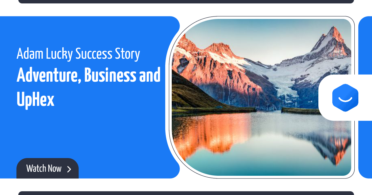 Adventure, Business and UpHex: How Agency Owner Adam Lucky Balanced Success and an Amazing Lifestyle